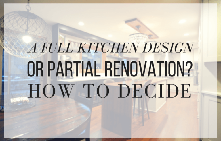 Full Kitchen Design or Partial Renovation? | How to Decide